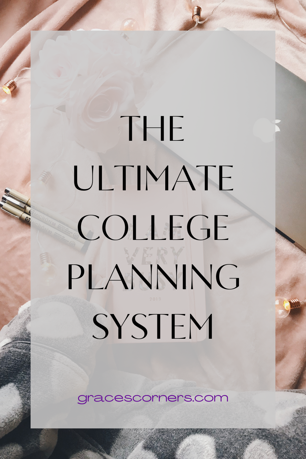 The Ultimate College Planning System: How to Stay Organized and Build ...